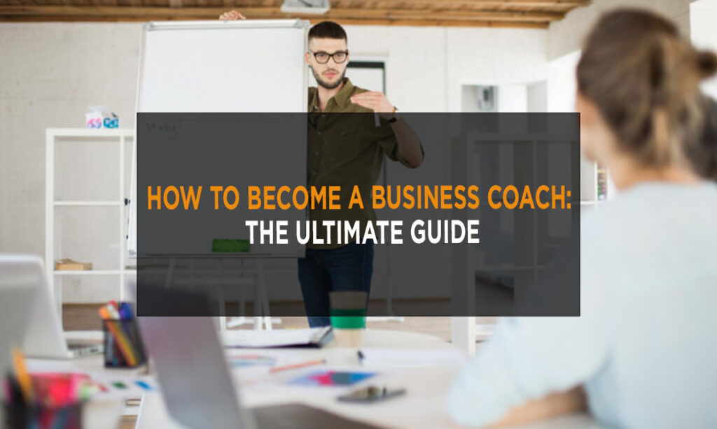 How to Become a Business Coach: The Ultimate Guide - Viral Growth Media